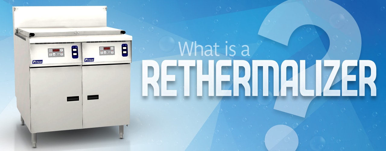What is a Rethermalizer? Benefits, Uses, & More