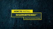 How To Install SharkBite Max™ Push-to-Connect Fittings Video ...